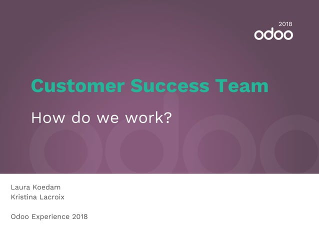 Odoo Experience 2018 - Customer Success Team: How Do We Work? | PPT