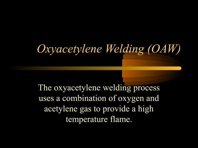 OAW Guide: Everything You Need to Know About Oxyacetylene Welding | PPT