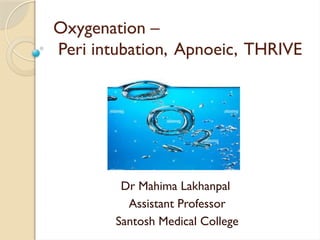 Oxygenation – Peri intubation, Apnoeic, THRIVE - Copy.pptx | Ear, Nose ...