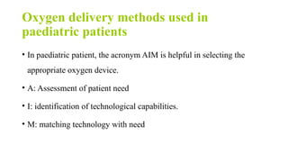 OXYGEN DELIVERY METHODS USED IN PAEDIATRIC PATIENTS.pptx