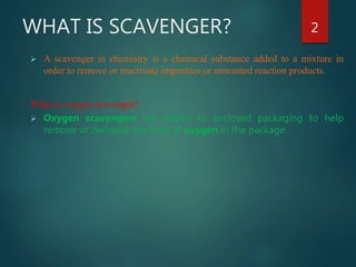 Oxygen scavenger,ethylene and other scavengers | PPTX
