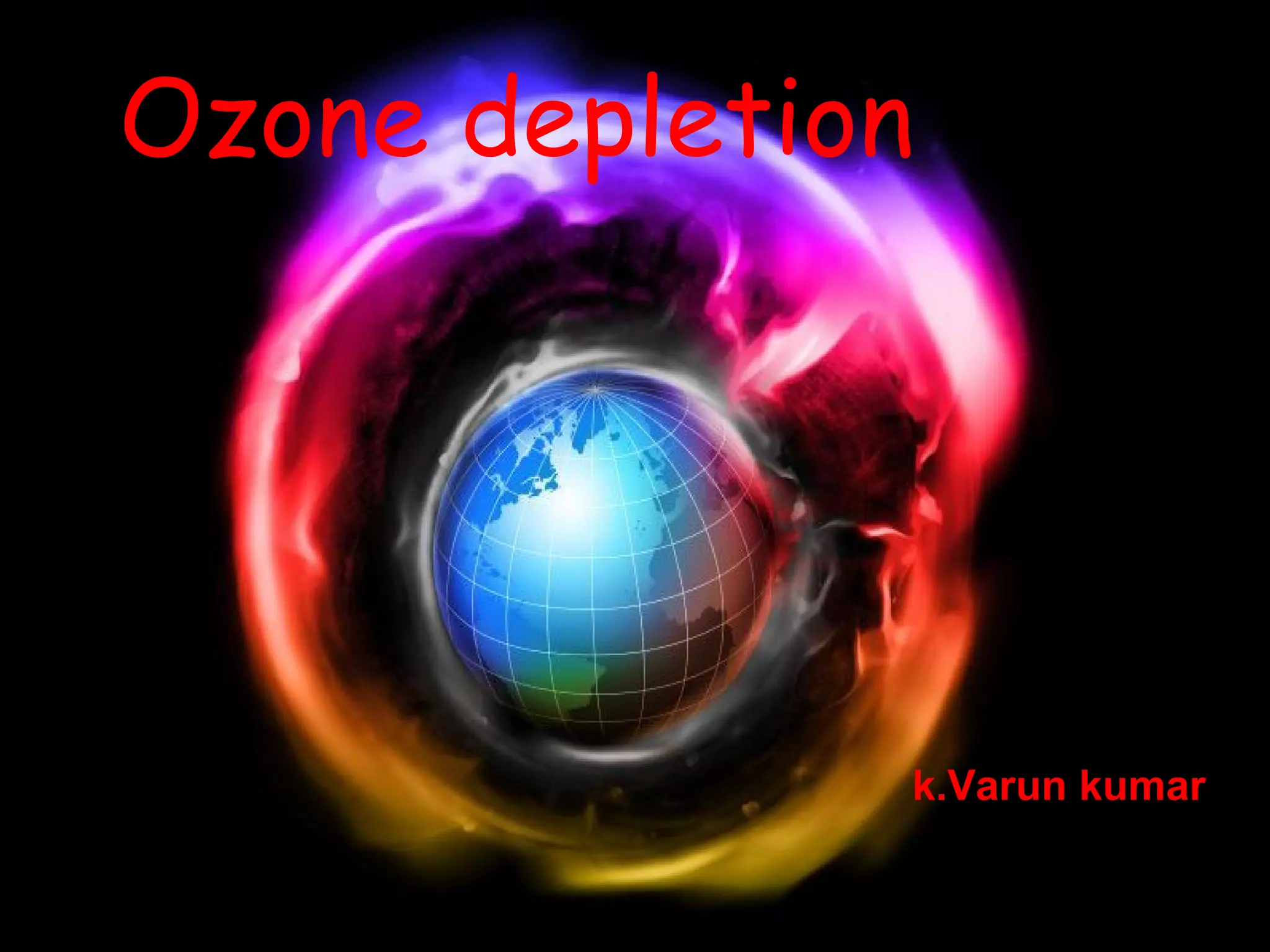 Ozone depletion....varun | PPT