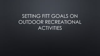 FITT PRINCIPLE AND OUTDOOR RECREATIONAL ACTIVITIES | PPTX