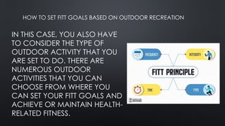 FITT PRINCIPLE AND OUTDOOR RECREATIONAL ACTIVITIES | PPTX
