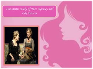 Feministic study of Mrs. Ramsey and Lily Briscoe in To the Lighthouse ...
