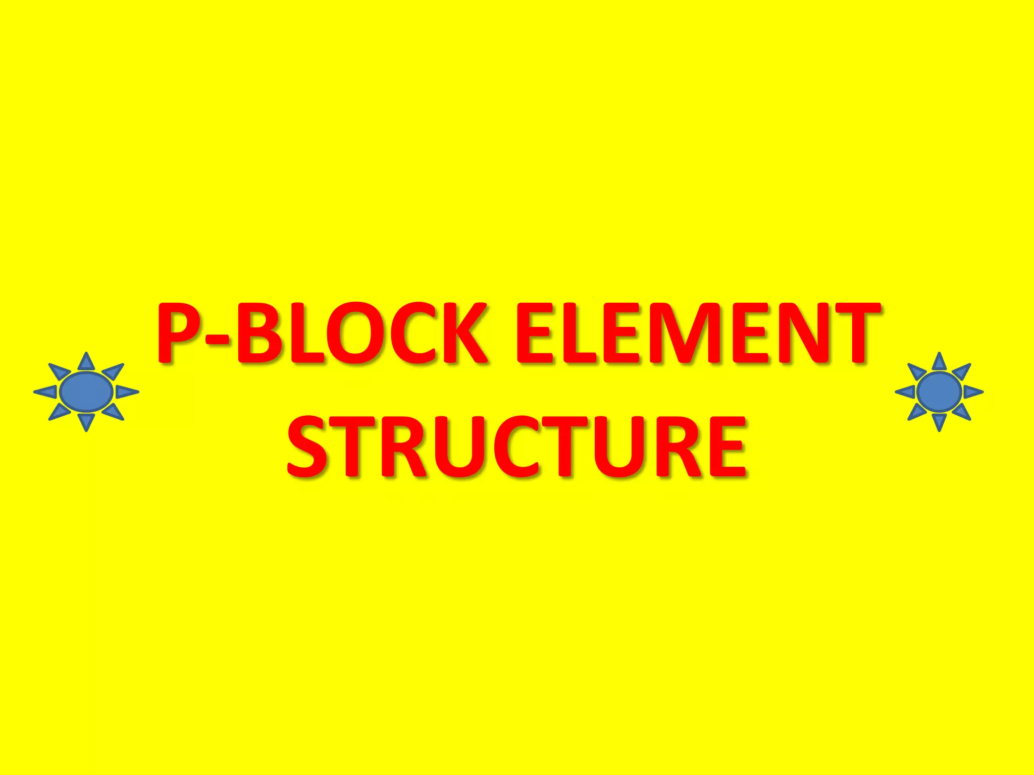 P-BLOCK ELEMENT STRUCTURE.pptx | Chemistry | Science