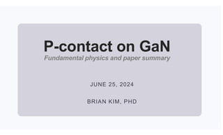 Fundamental physics and paper summary for p-contact on GaN | PPT
