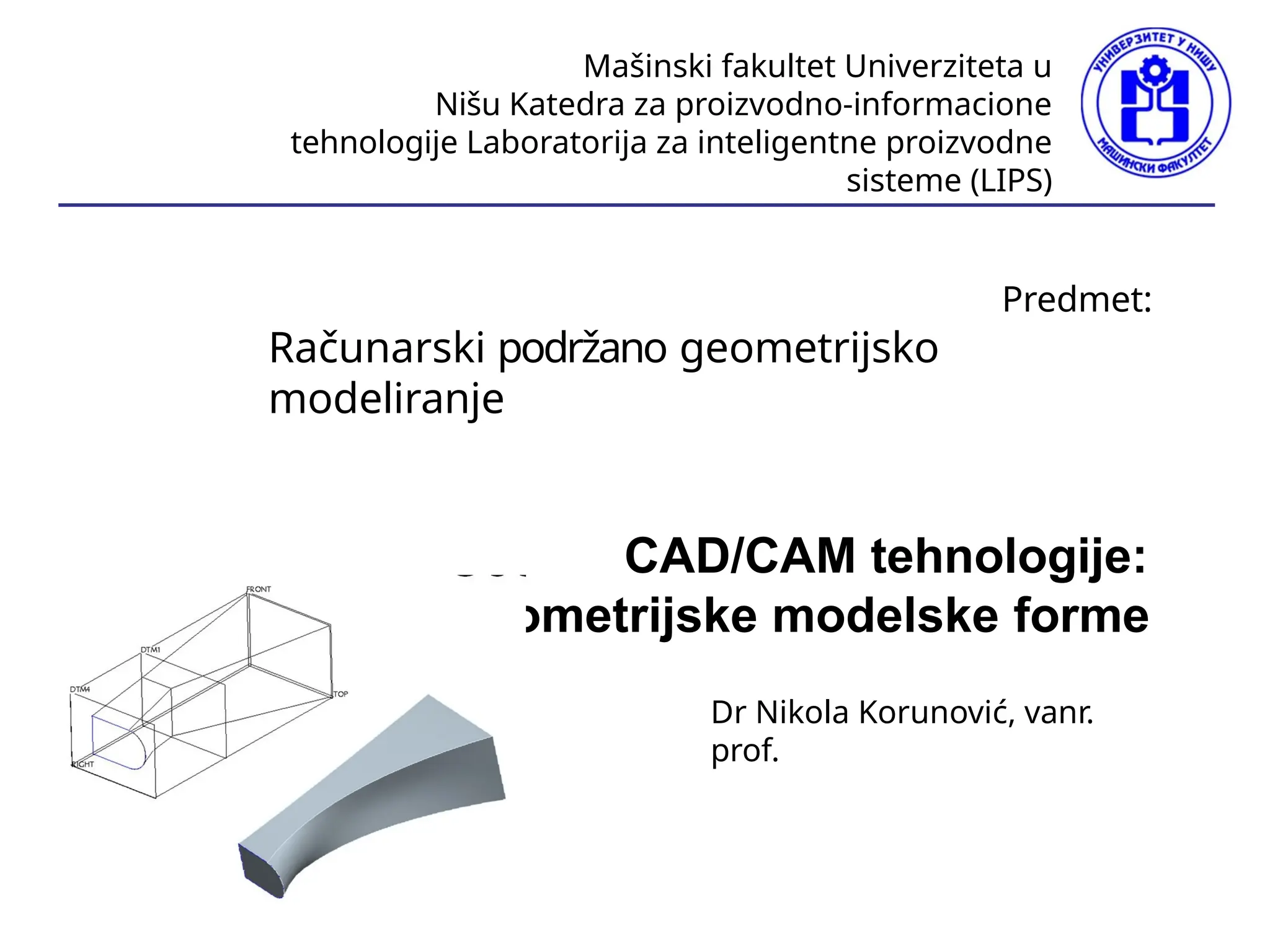 P05-P06 CAD-CAM Tehnologije - Geometrijske modelske forme.pptx