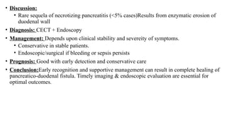 Pancreatico-Duodenal Fistula: Rare Case Report and Conservative ...