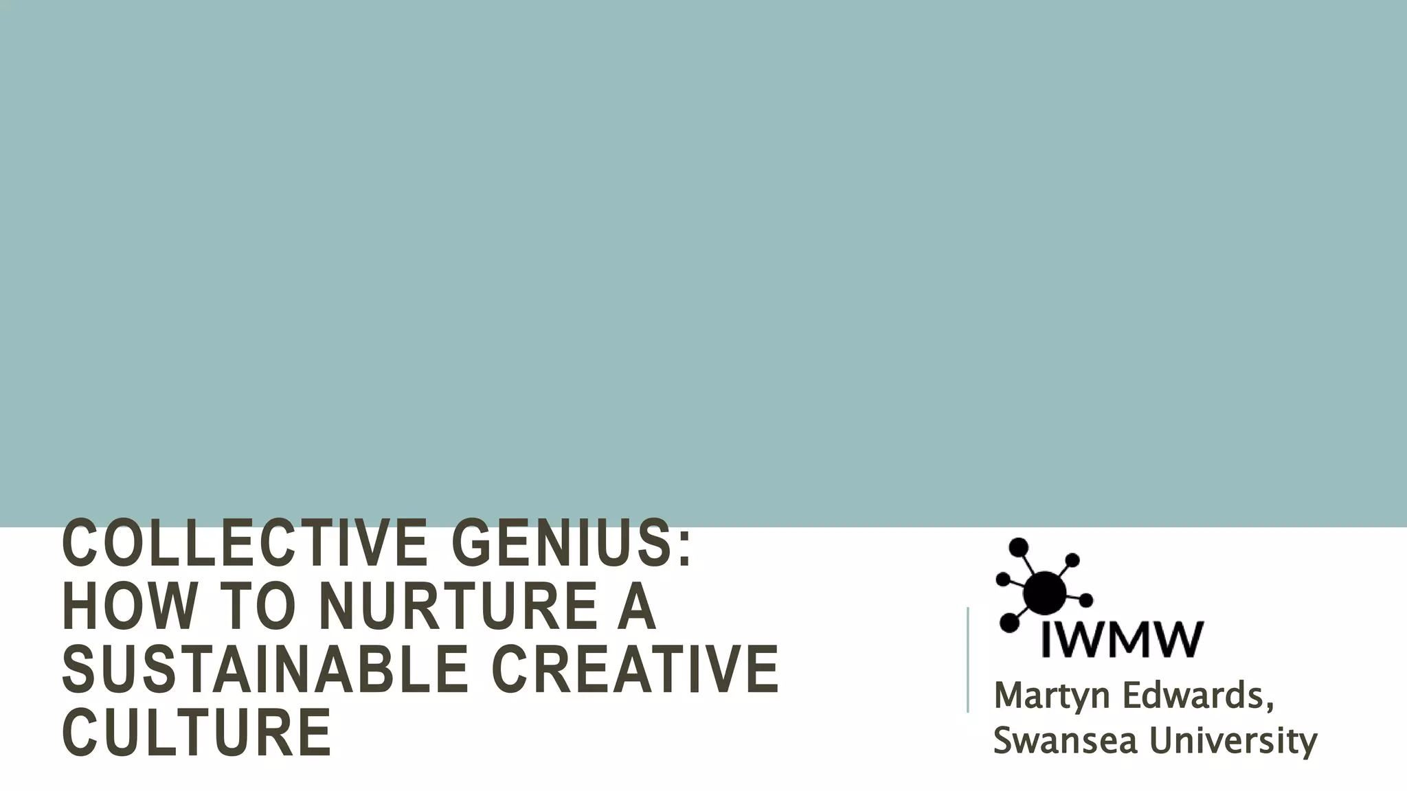 Collective Genius – how to nurture a sustainable creative culture, | PPT