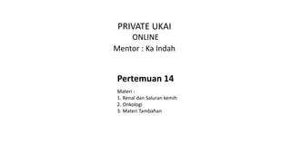 P14 (Renal dan sal. kemih, onkologi, materi tambahan)pptx.pptx