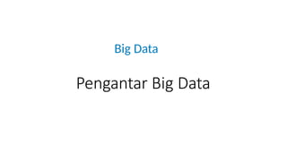 P1 Big Data - Pengantar Big Data dan Analisis Big Data | PPTX