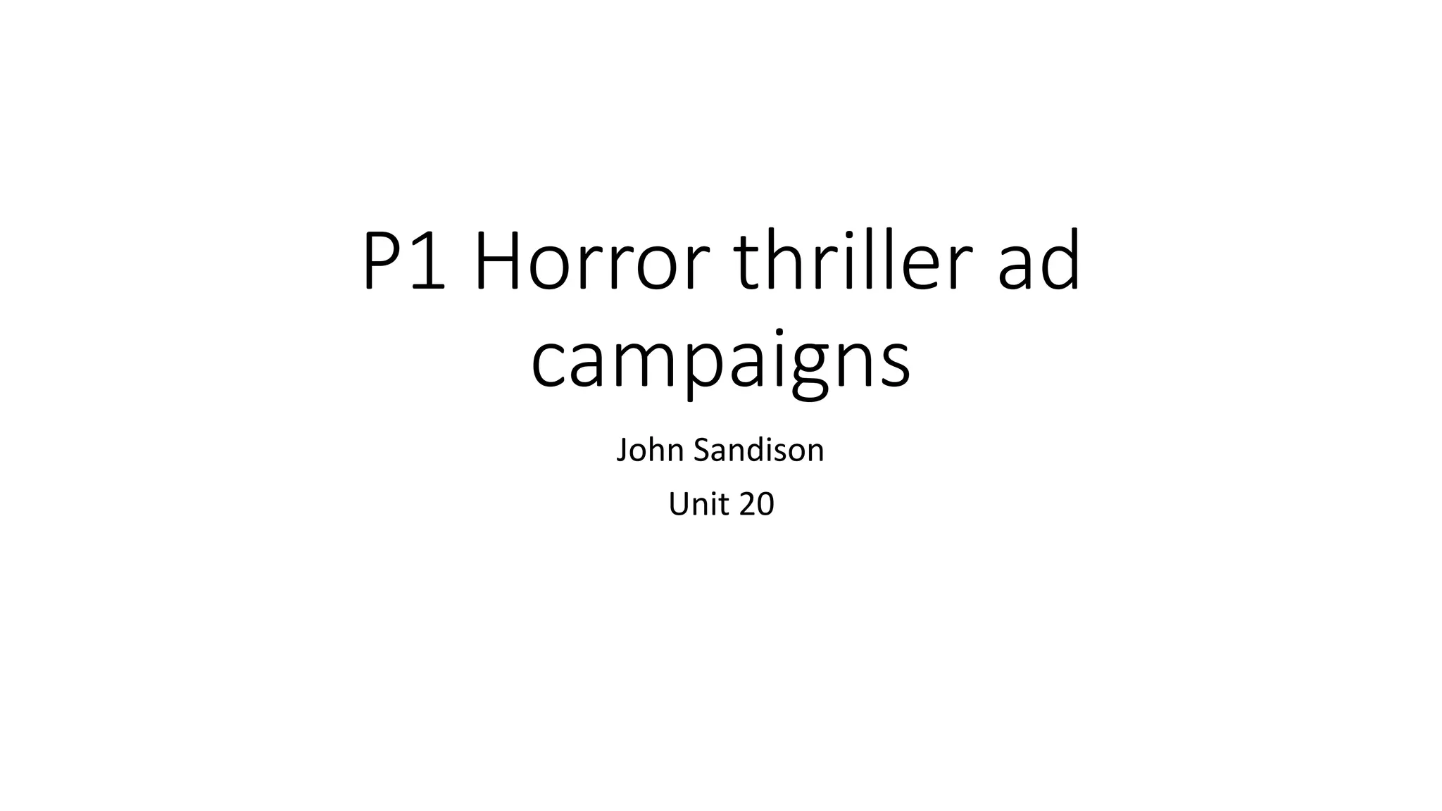 P1 horror thriller ad campaigns - John SAndison | PPT