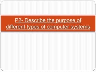 P2 describe the purpose of different types of | PPT