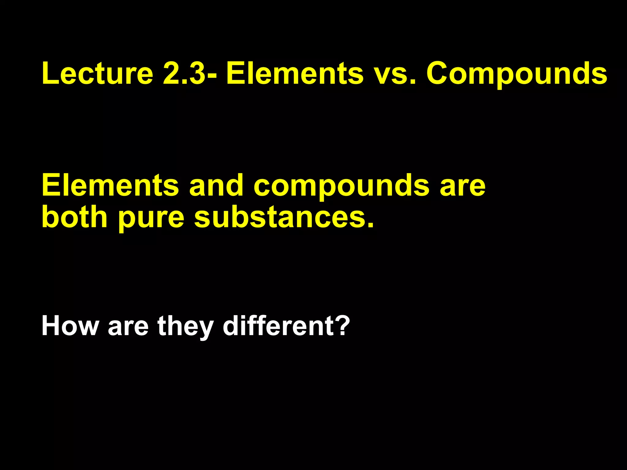 Lecture 2.3- Elements vs. Compounds | PPT