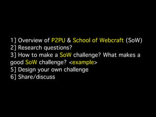 Designing a P2PU School of Webcraft Challenge | PPT