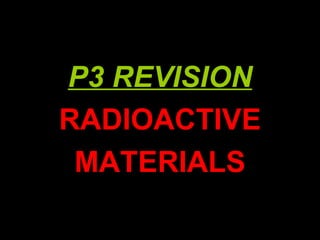 P3 RADIOACTIVE MATERIALS | PPT
