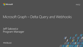 Build 2017 - P4152 - Microsoft Graph - Delta Query and Webhooks | PPTX