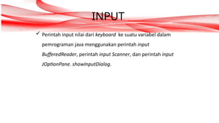 mengenal input dan outp pada bahasa pemrograman java | PPTX