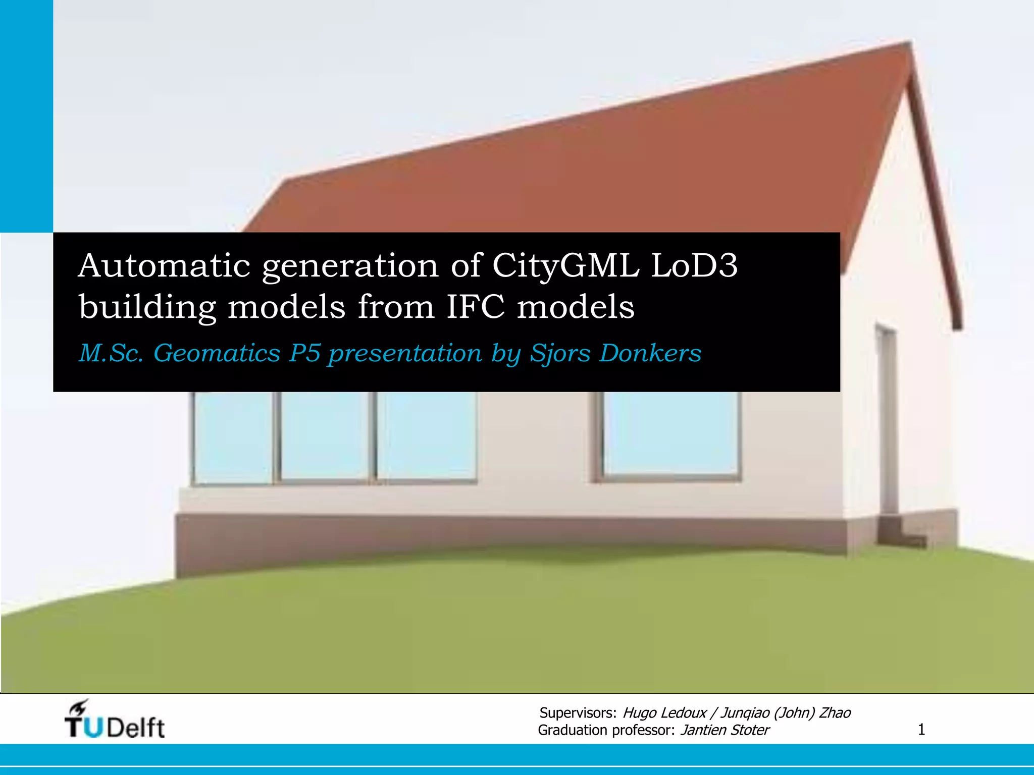 Sjors Donkers - Automatic generation of CityGML LoD3 building models from IFC models | PPTX