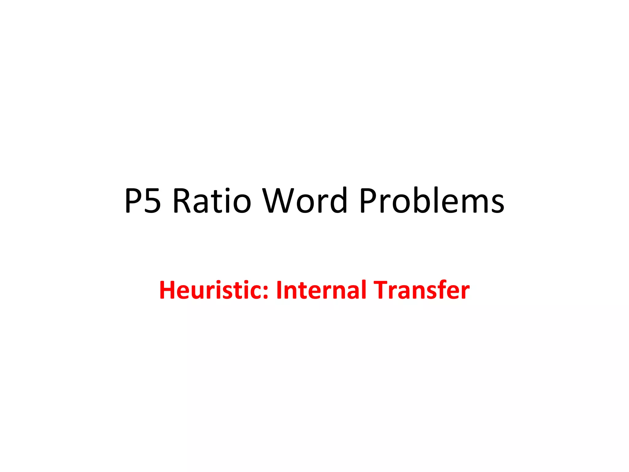 P5 ratio word problems (internal transfer) | PPT