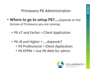 P6 security and administration - Oracle Primavera P6 Collaborate 14 | PDF