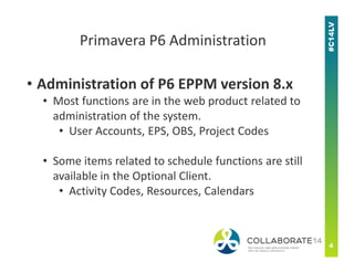 P6 security and administration - Oracle Primavera P6 Collaborate 14 | PDF