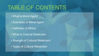 PA1C_TOPIC5_THE MORAL AGENTS_ETHICAL & CULTURAL RELATIVISM.pptx