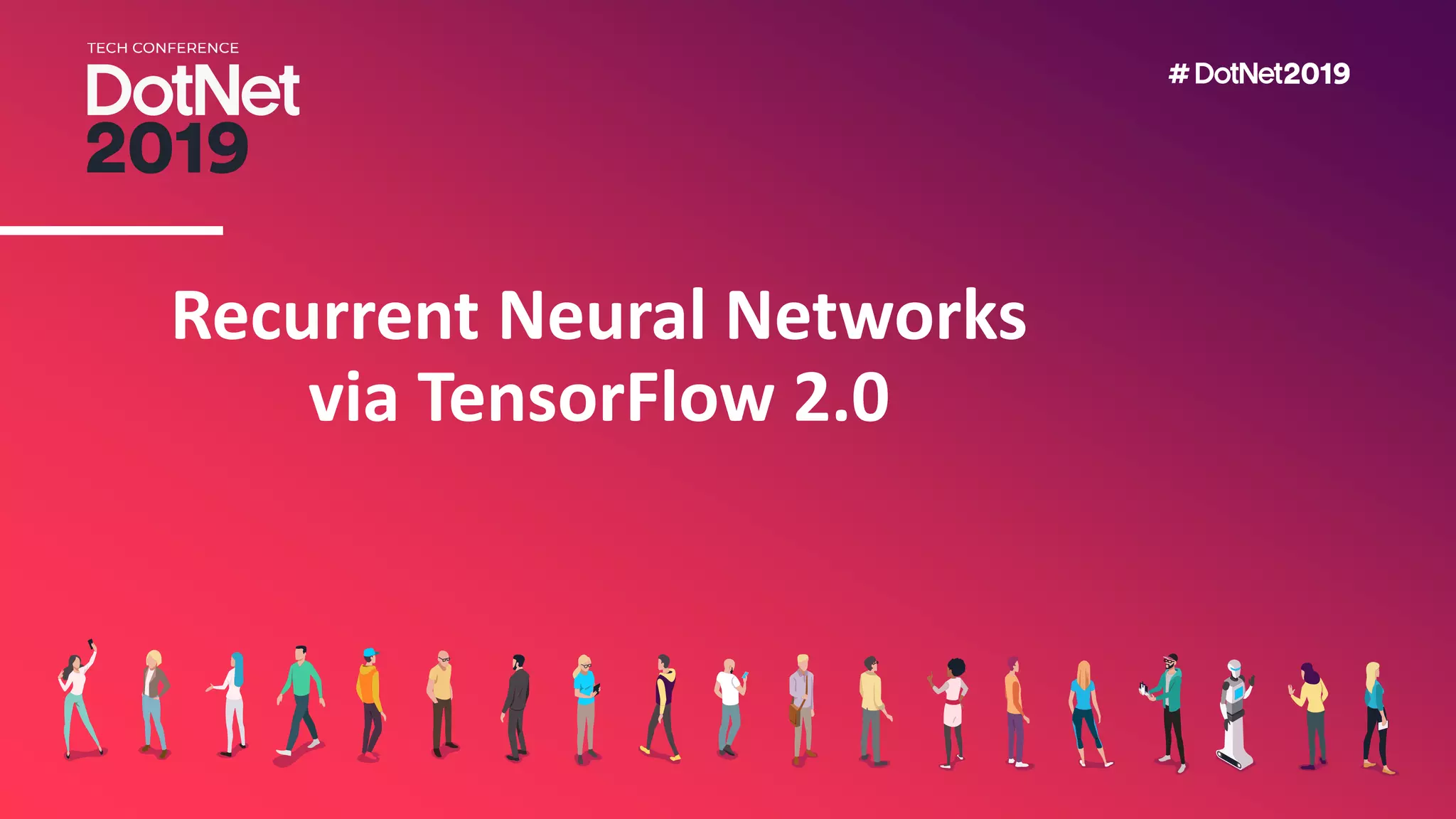 DotNet 2019 | Pablo Doval - Recurrent Neural Networks with TF2.0 | PPT