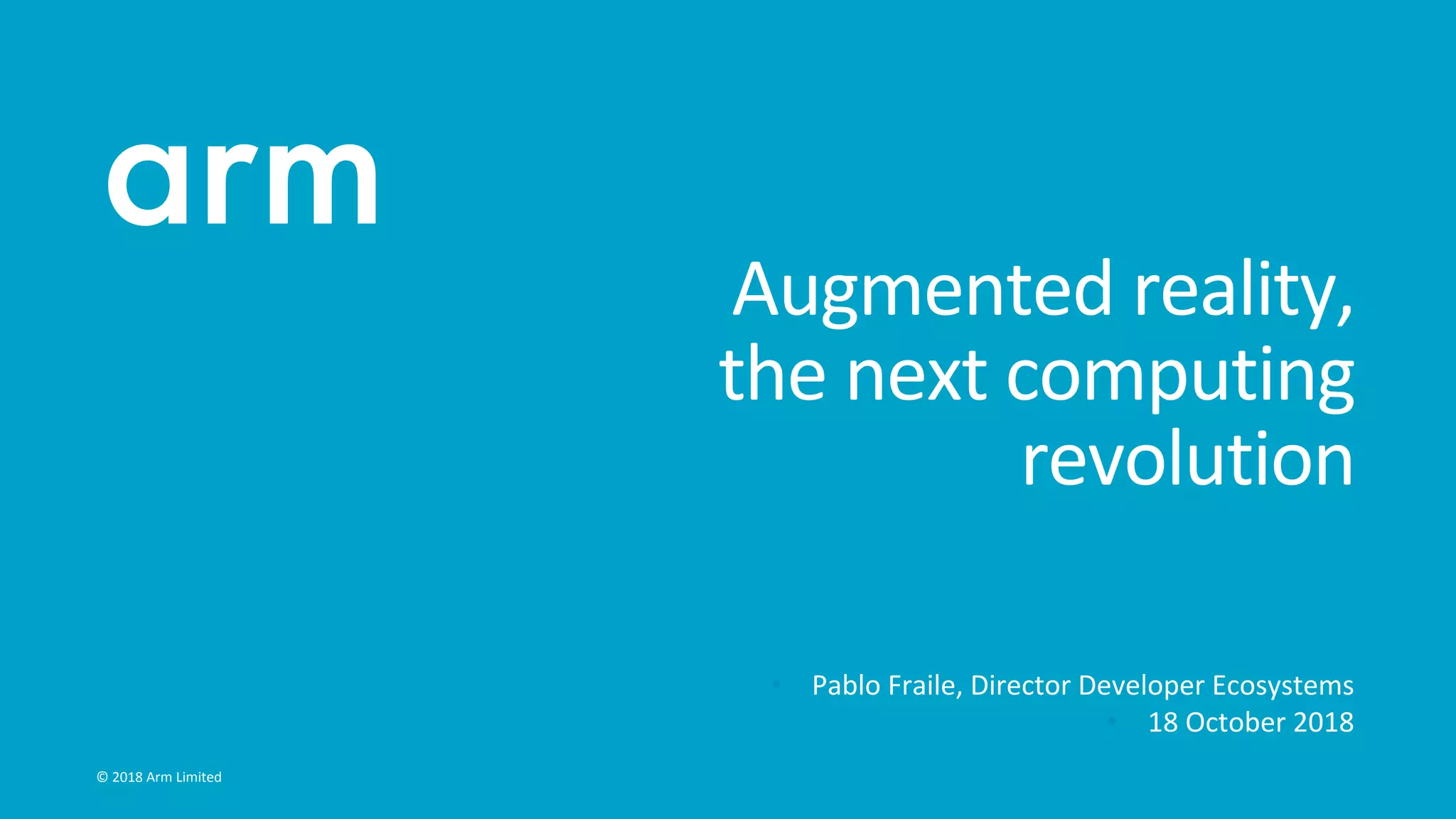 Pablo Fraile (Arm): AR: Lessons from the Mobile Revolution | PPT