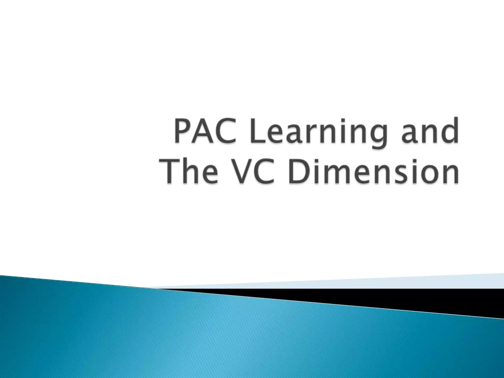 PAC Learning and The VC Dimension | PPTX