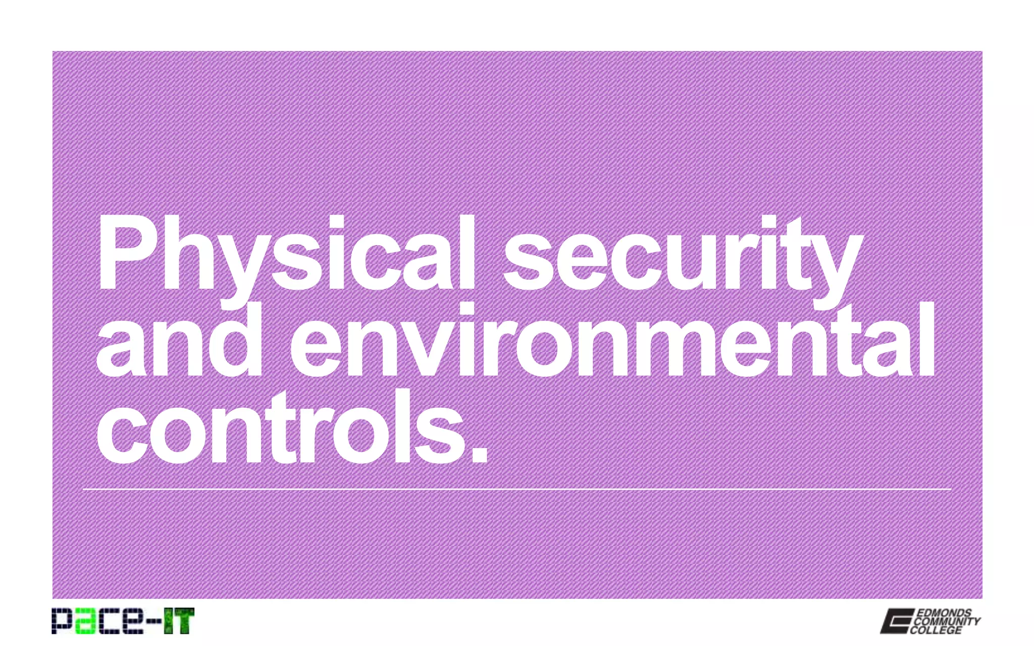 PACE-IT, Security+2.7: Physical Security and Enviornmental Controls | PPTX
