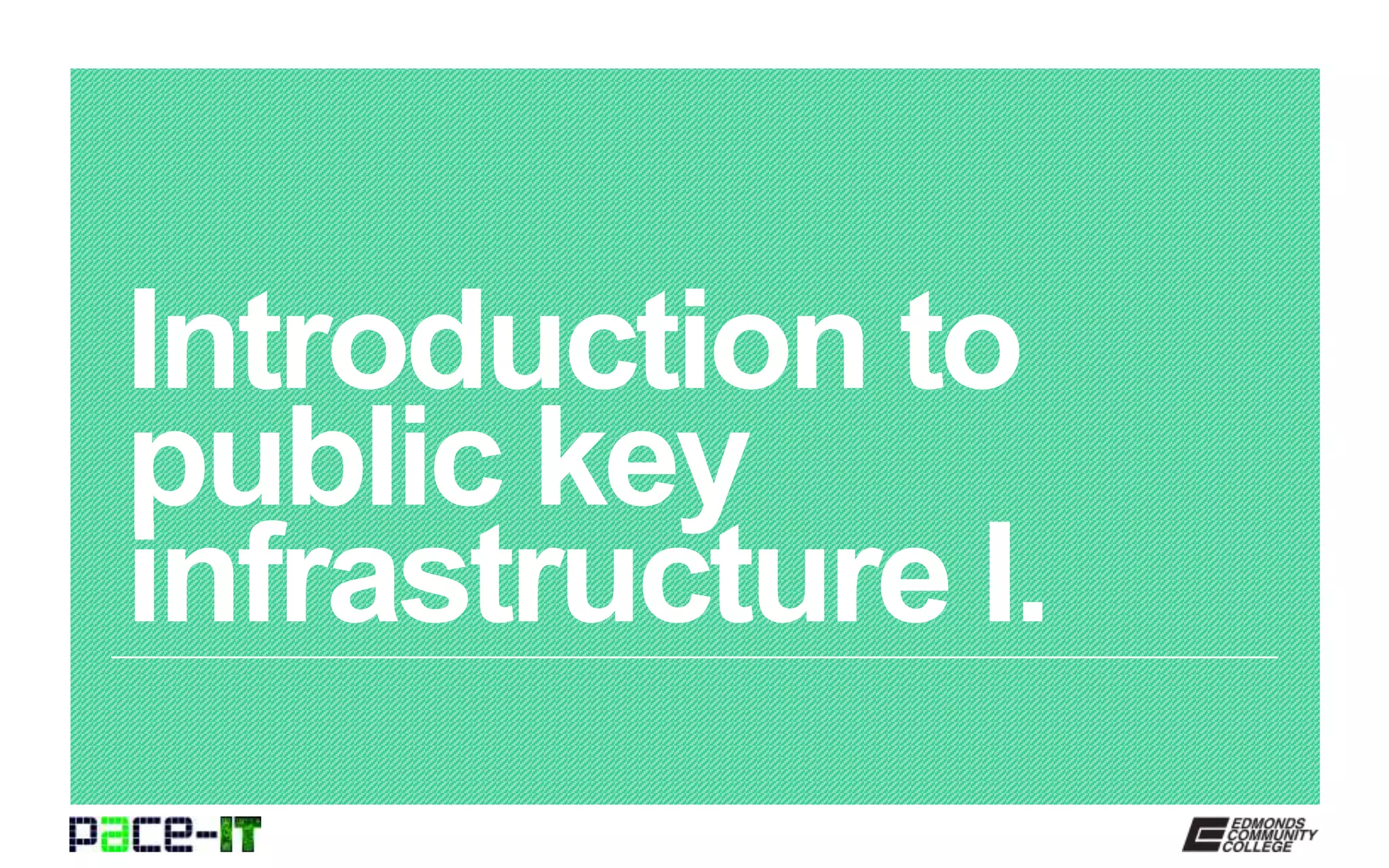 PACE-IT, Security+ 6.3: Introduction to Public Key Infrastructure (part 1) | PPT