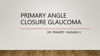 Primary Angle Closure Glaucoma | PPTX