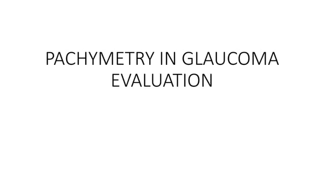 Pachymetry in glaucoma evaluation presentation | PPT