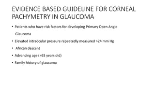 Pachymetry in glaucoma evaluation presentation | PPTX