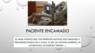 Paciente encamado manejo en enfermeria.pptx