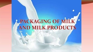 Packaging of Milk & Milk Products.pptx