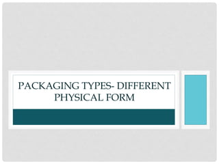 Packaging types- different physical form.pdf