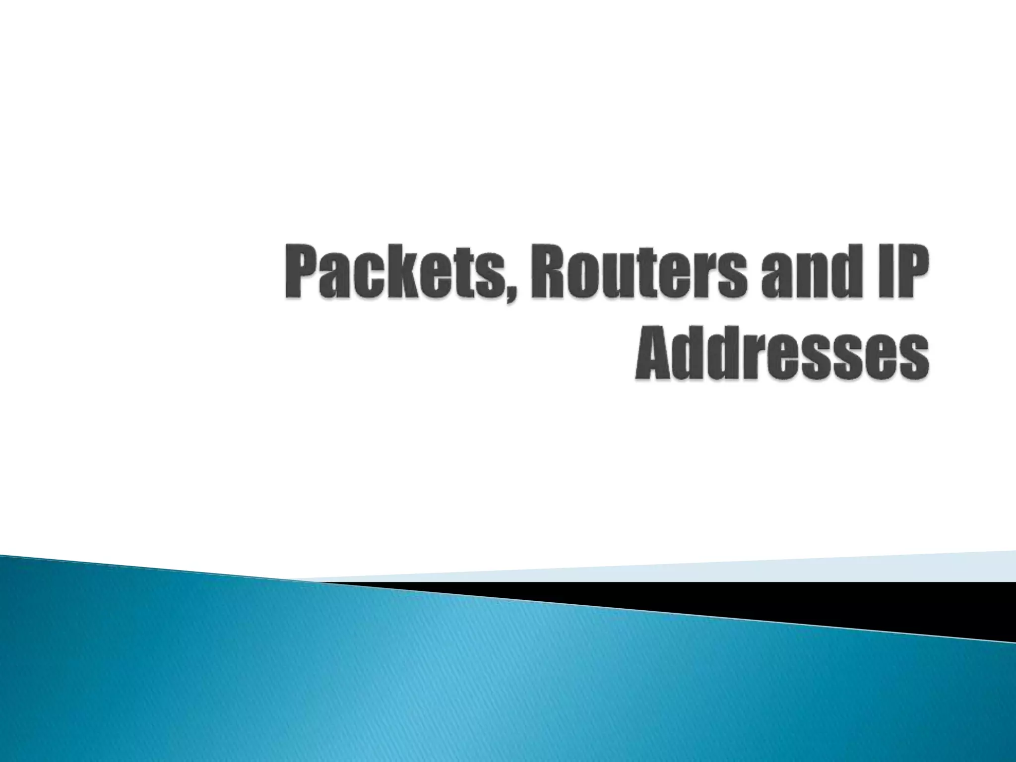 Packets, routers and ip addresses | PPT