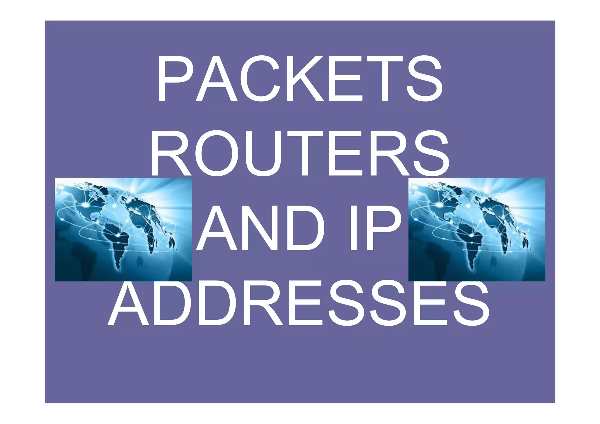 Packets, routers and ip addresses | PPT