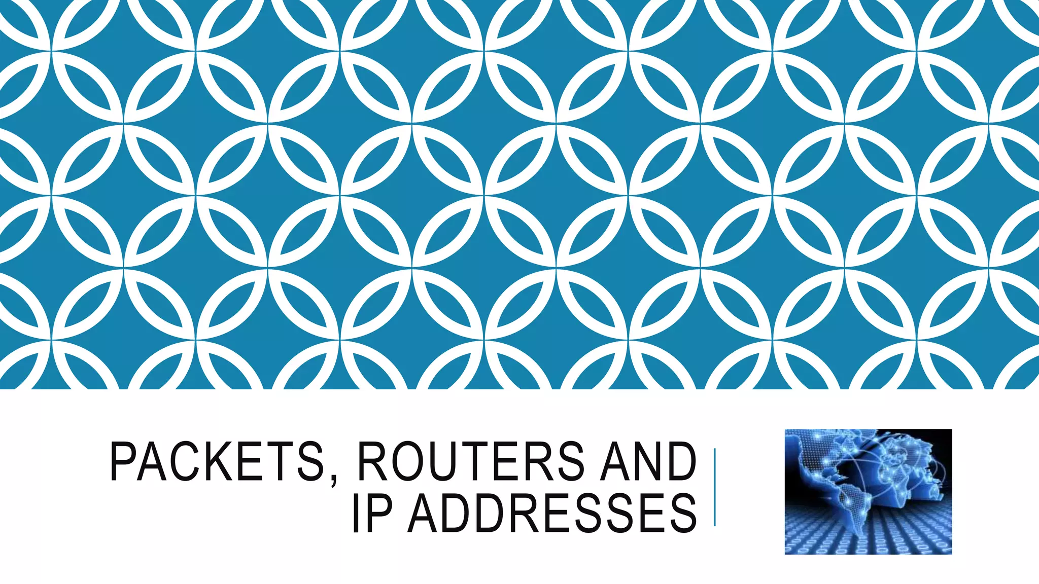 Packets, Routers and IP Addresses | PPTX