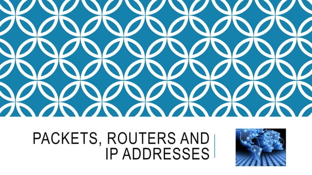 Packets, Routers and IP Addresses | PPT
