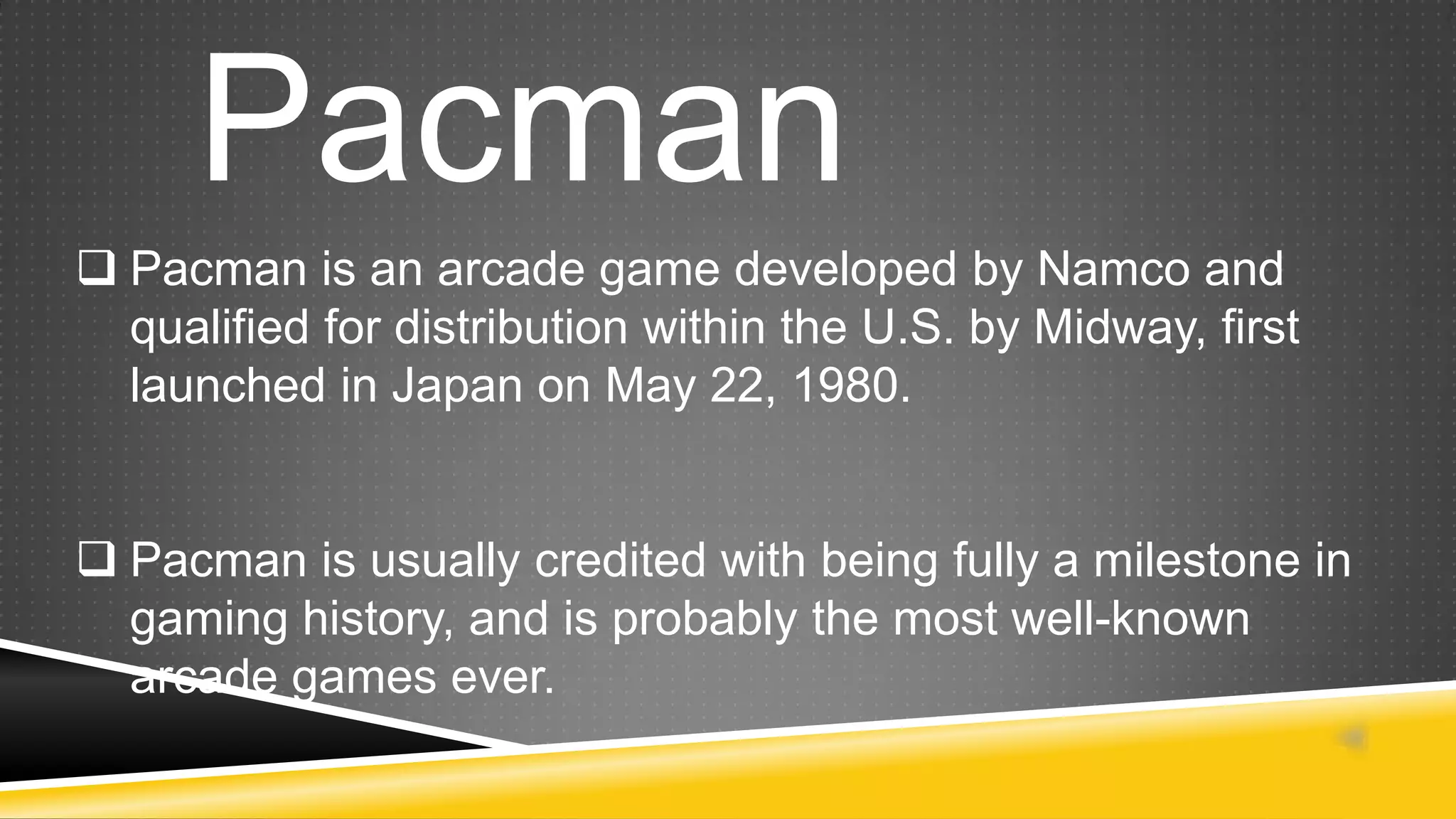 Pacman | PPTX | Video Game Genres | Video Gaming