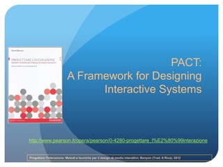 PACT - Un framework per progettare l'interazione con le nuove tecnologie | PPT