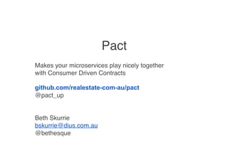 Pacts to the Rescue - Making your microservices play nicely together with Consumer Driven ...
