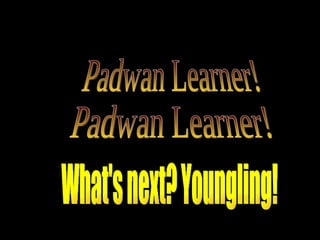 Padawan Learner-Padme's revenge | PPT