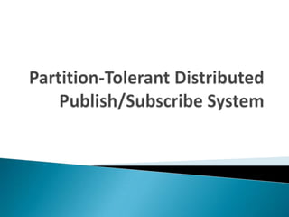 Partition-Tolerant Distributed Publish/Subscribe System | PPT