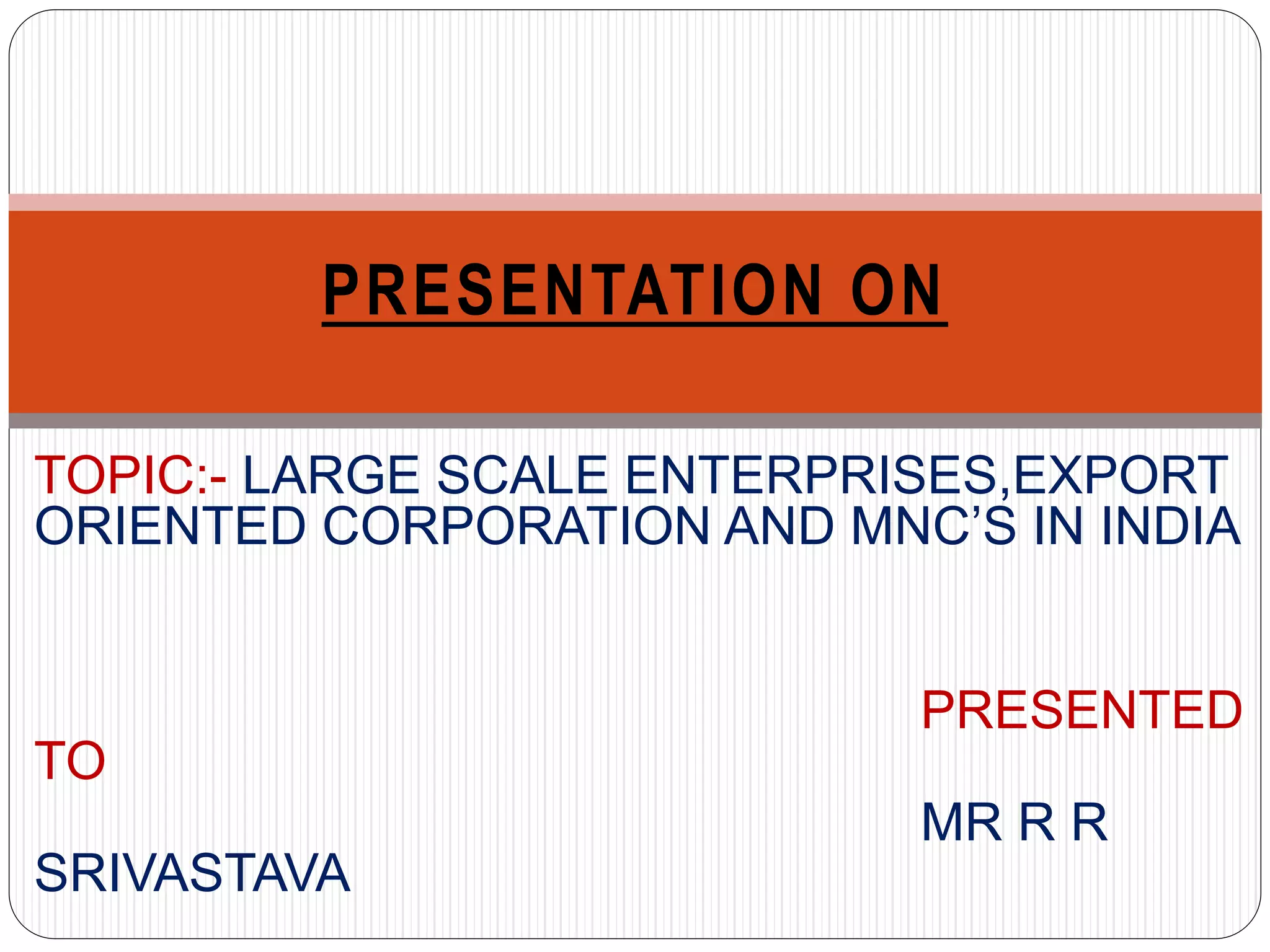 LARGE SCALE ENTERPRISES,EXPORT ORIENTED CORPORATION AND MNC’S IN INDIA ...