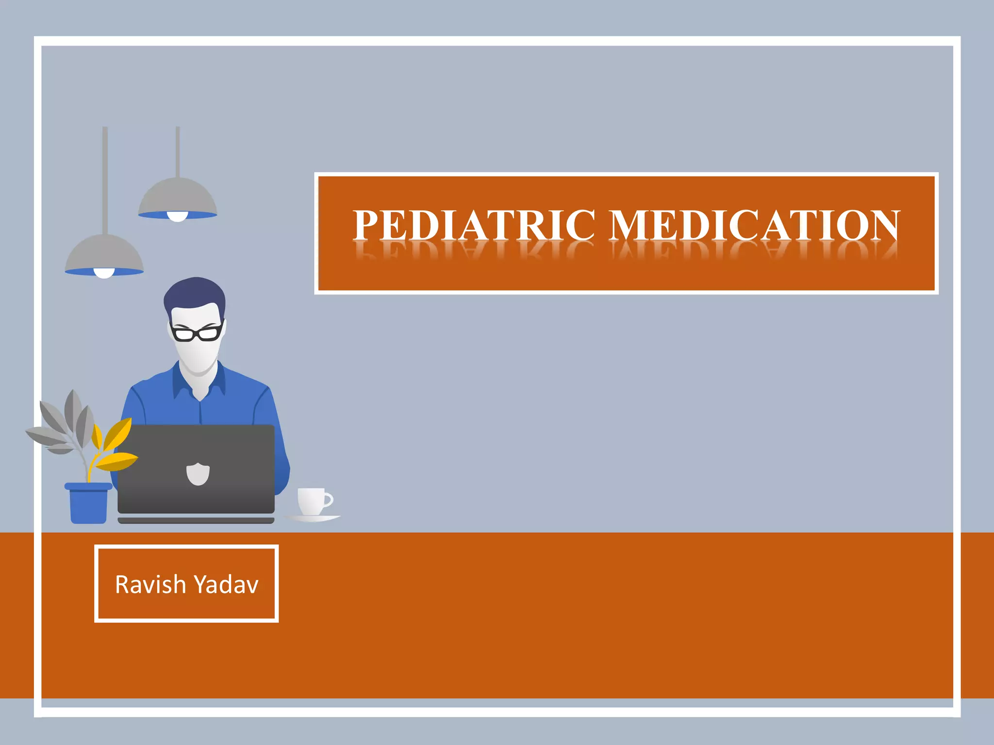 Paediatric (pediatrics) medication-drugs therapy in pediatrics | PPTX